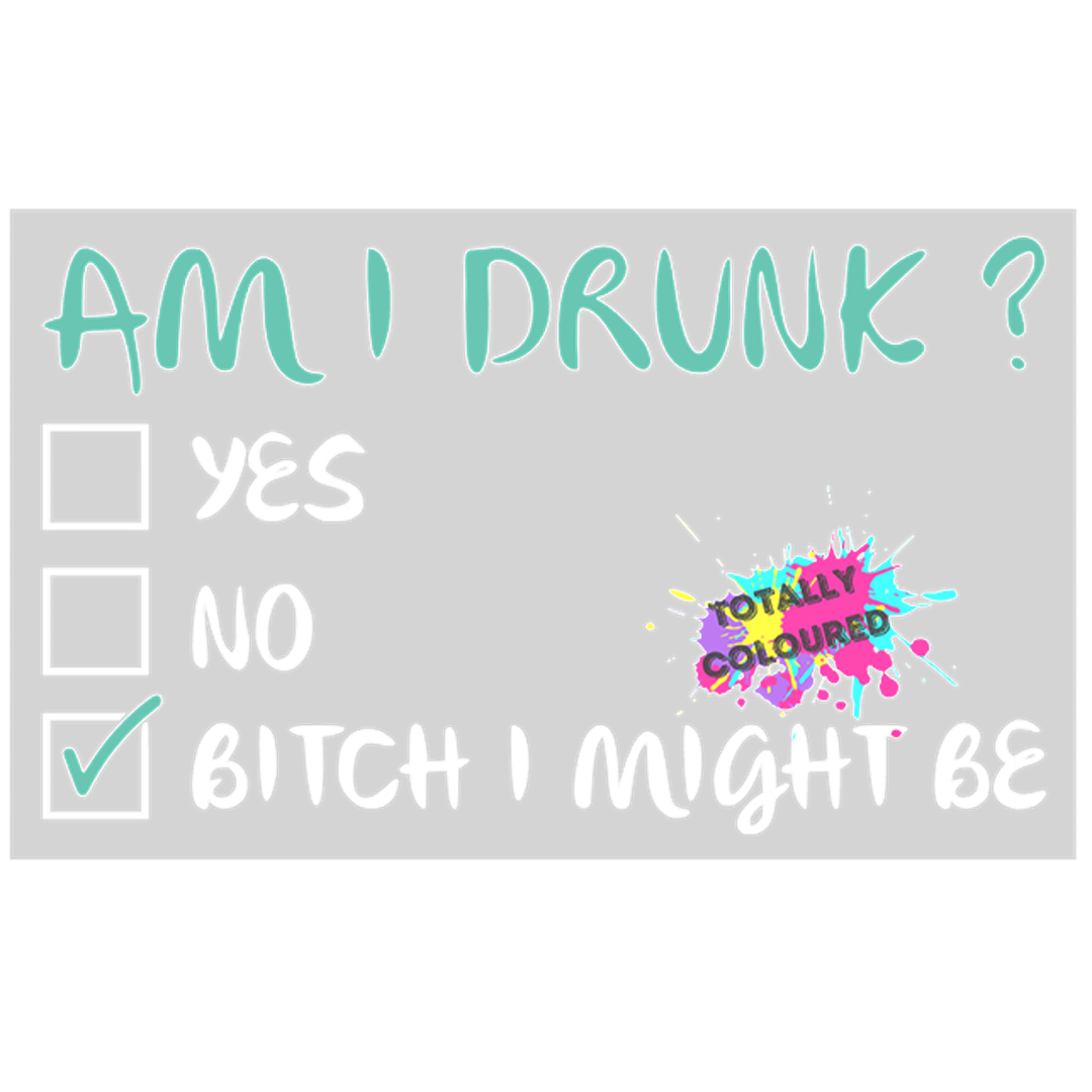 Am i drunk | Totally Coloured